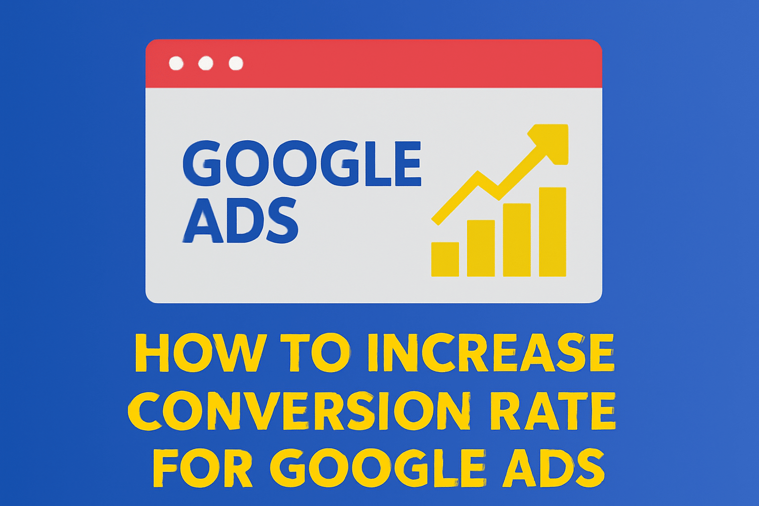 How to Increase Conversion Rate for Google Ads